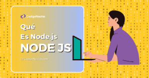 Qué es Node.js: El Entorno de Ejecución de JS en Servidor » CodigoNautas