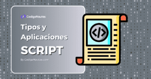 ¿Qué es un Script? Tipos y Aplicaciones en IT » CodigoNautas