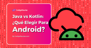 Java vs Kotlin: ¿Qué Elegir Para Android? » CodigoNautas