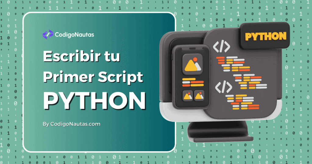 Escribir tu Primer Script en Python: Guía para Principiantes » CodigoNautas