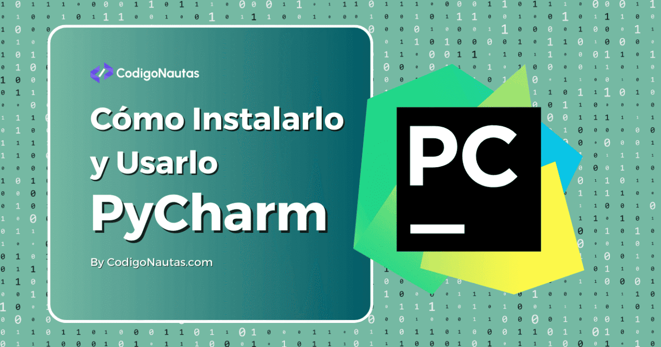 PyCharm: Cómo Instalarlo y Usarlo » CodigoNautas