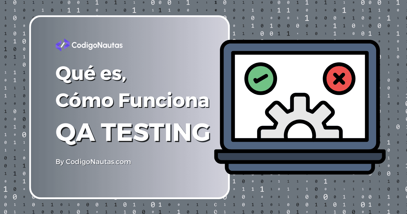 ¿Qué es el QA Testing y Cómo Funciona? » CodigoNautas