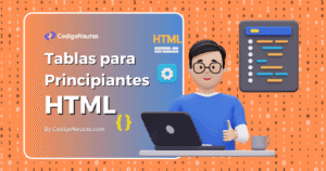 Tablas HTML para Principiantes: Guía Completa » CodigoNautas